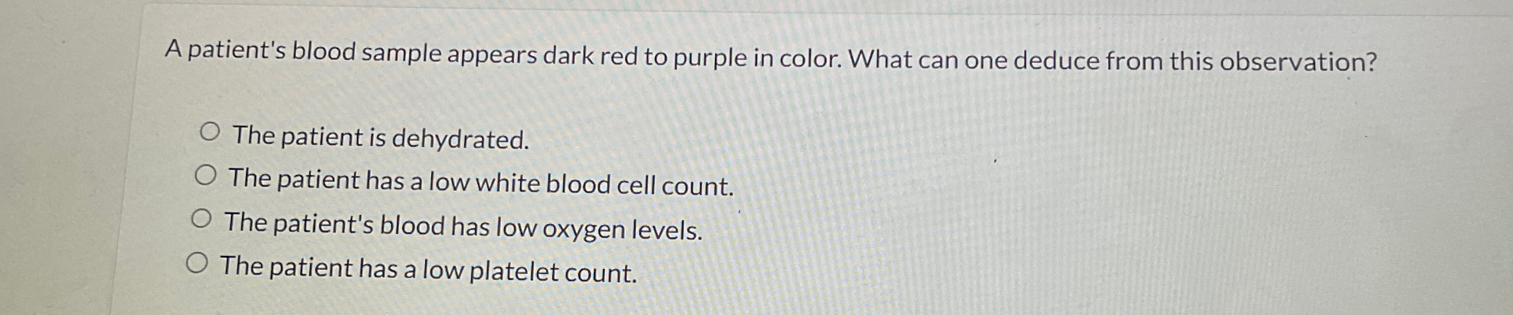 Solved A patient's blood sample appears dark red to purple | Chegg.com
