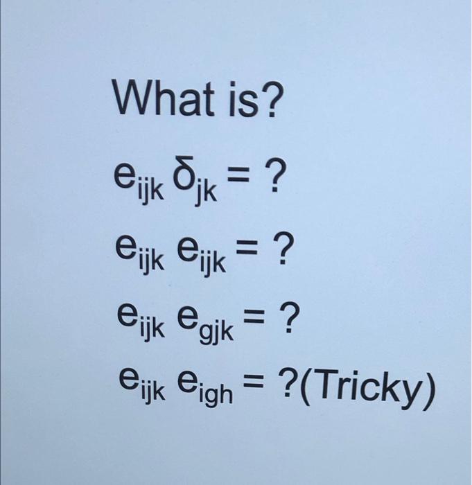 Solved What is? е би = ? eljk ejik = ? eiik egik = ? eijik | Chegg.com