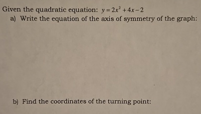Solved Given the quadratic equation: y=2x2+4x-2a) ﻿Write the | Chegg.com