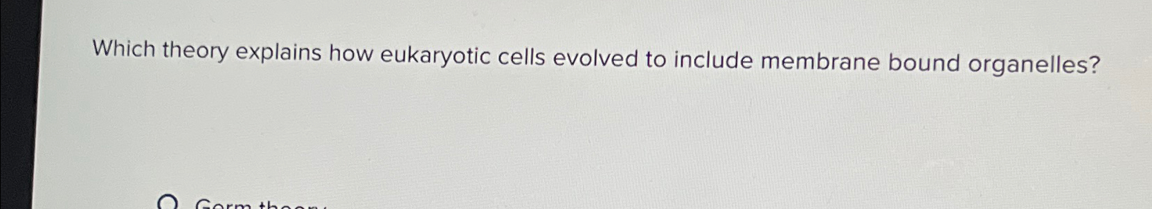 Solved Which theory explains how eukaryotic cells evolved to | Chegg.com