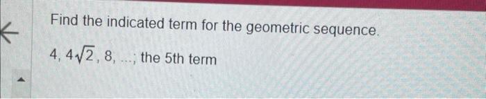 Solved Find the indicated term for the geometric sequence. | Chegg.com