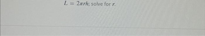L=2πrh | Chegg.com