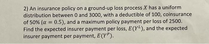 Solved 2) An insurance policy on a ground-up loss process X | Chegg.com