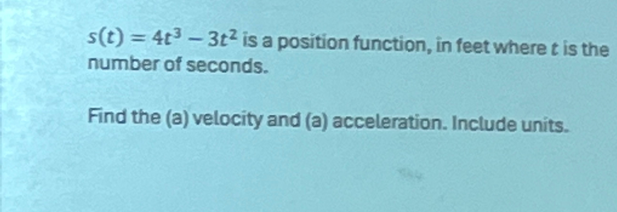 Solved s(t)=4t3-3t2 ﻿is a position function, in feet where t | Chegg.com