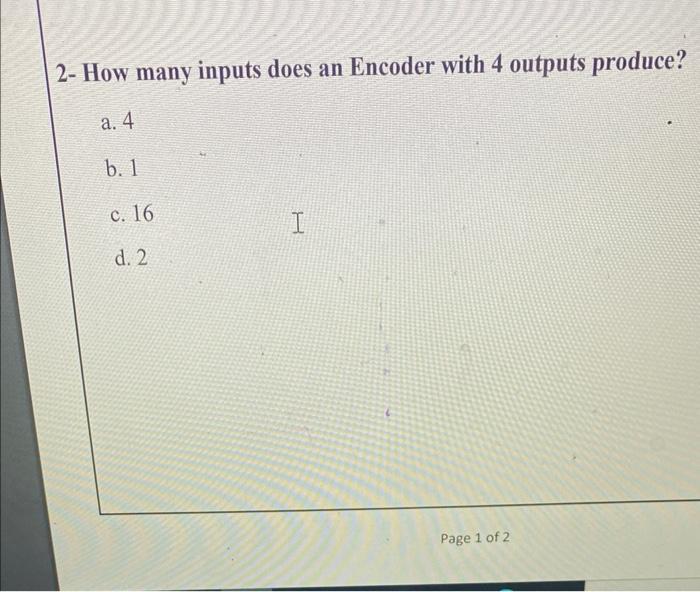 Solved 2- How many inputs does an Encoder with 4 outputs | Chegg.com