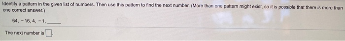 Solved Identify a pattern in the given list of numbers. Then | Chegg.com