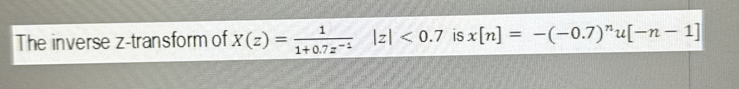 The inverse z-transform of x(z)=11+0.7z-1,|z|