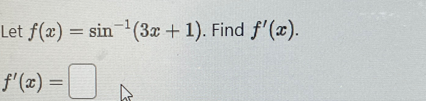 Solved Let f(x)=sin-1(3x+1). ﻿Find f'(x)f'(x)= | Chegg.com