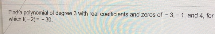 Solved Find a polynomial of degree 3 with real coefficients | Chegg.com
