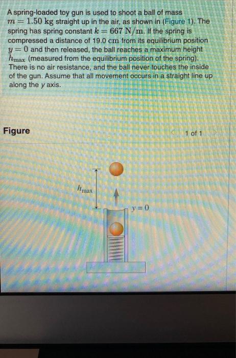 Solved A spring-loaded toy gun is used to shoot a ball of | Chegg.com