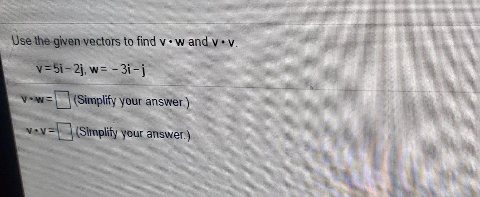Solved Use the given vectors to find v•w and v.v. v=5i - 2), | Chegg.com Solved Use the given vectors to find v•w and v.v. v=5i - 2), | Chegg.com