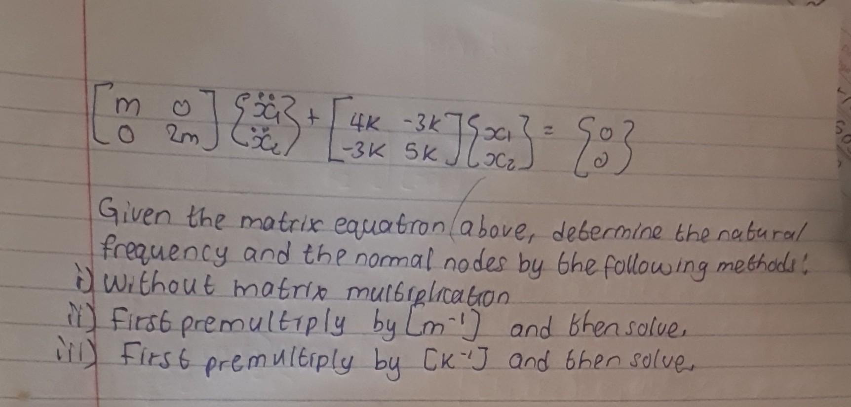 Solved [m002m]⎣⎡x¨0x¨1x¨2⎦⎤+[4k−3k−3k5k][x1x2]={00} Given | Chegg.com