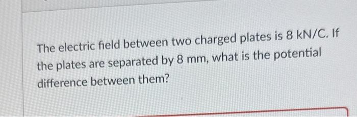 Solved The electric field between two charged plates is | Chegg.com