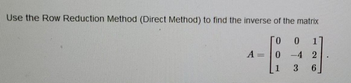 Solved Use the Row Reduction Method (Direct Method) to find | Chegg.com