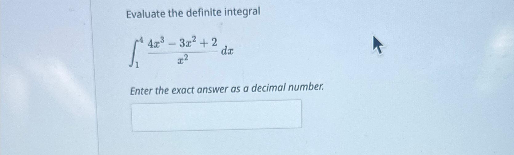Solved Evaluate the definite integral∫144x3-3x2+2x2dxEnter | Chegg.com