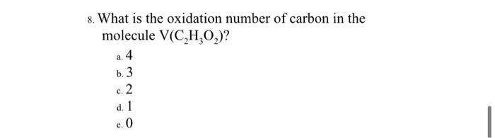 Solved 8. What is the oxidation number of carbon in the | Chegg.com