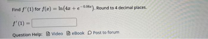 Solved Find f′(1) for f(x)=ln(4x+e−0.06x). Round to 4 | Chegg.com