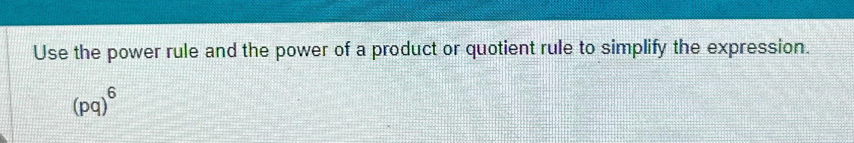 Solved Use the power rule and the power of a product or | Chegg.com