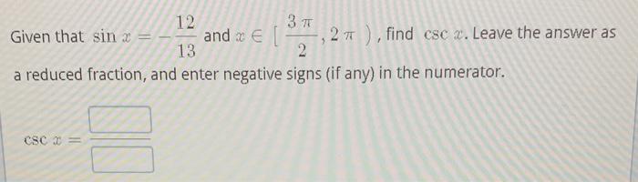 Solved Given that sinx=−1312 and x∈[23π,2π), find cscx. | Chegg.com