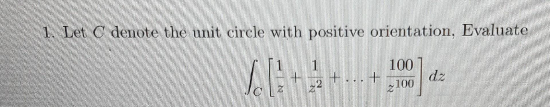 Solved 1. Let C denote the unit circle with positive | Chegg.com
