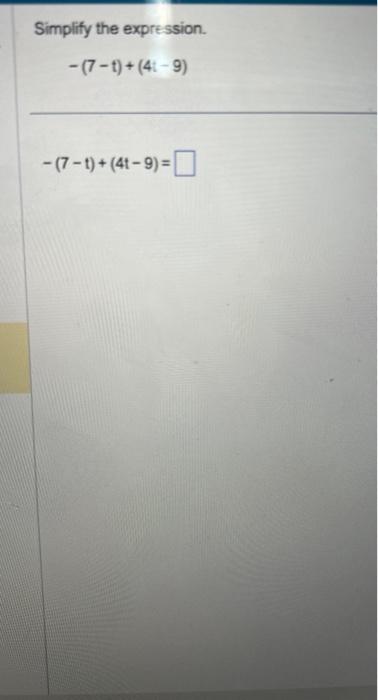 Solved Simplify the expression. −(7−t)+(4t−9) −(7−t)+(4t−9)= | Chegg.com