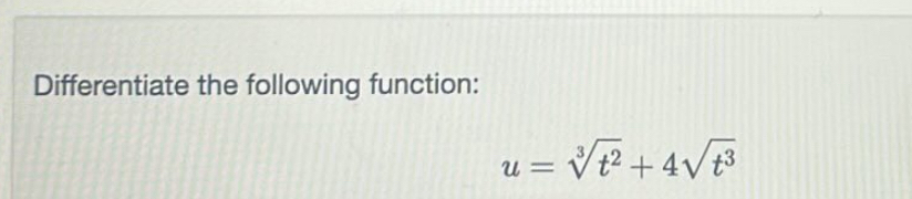 Solved Differentiate the following function:u=t23+4t32 | Chegg.com