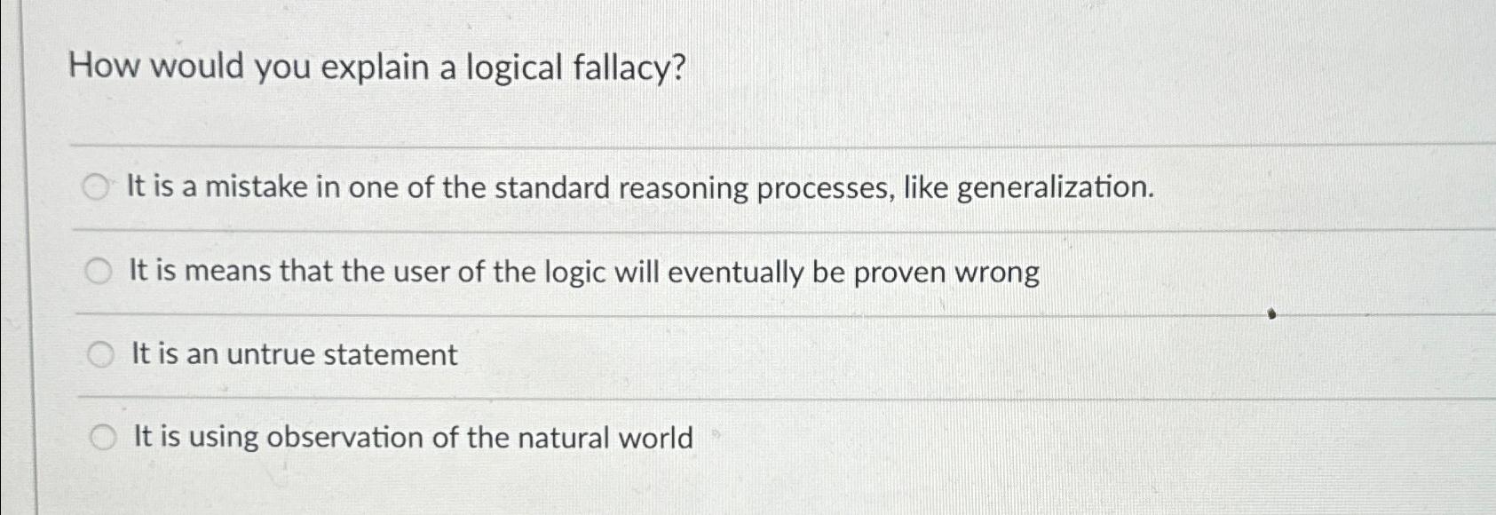 Solved How would you explain a logical fallacy?It is a | Chegg.com