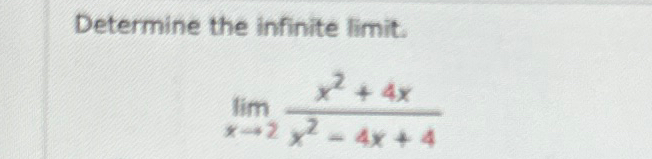 Solved Determine the infinite limit.limx→2x2+4xx2-4x+4 | Chegg.com