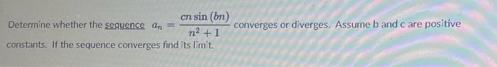 Solved Determine whether the sequence an=n2+1cnsin(bn) | Chegg.com