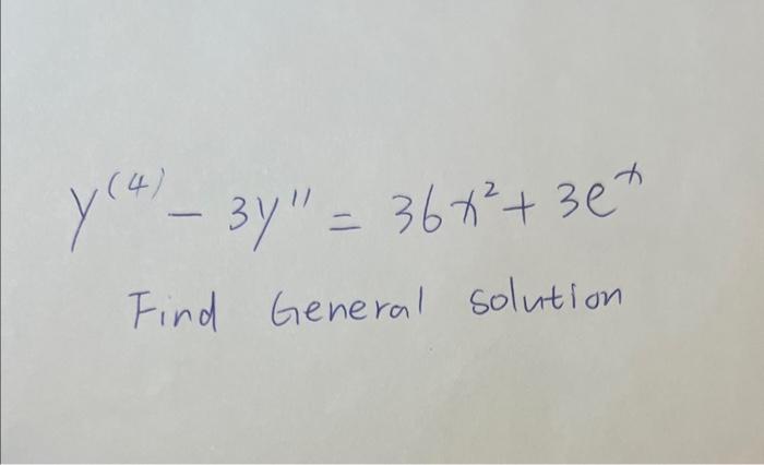 Solved y(4)−3y′′=36x2+3ex Find General solution | Chegg.com