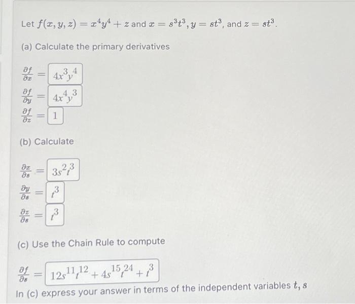 Solved Let f(x,y,z)=x4y4+z and x=s3t3,y=st3, and z=st3. (a) | Chegg.com