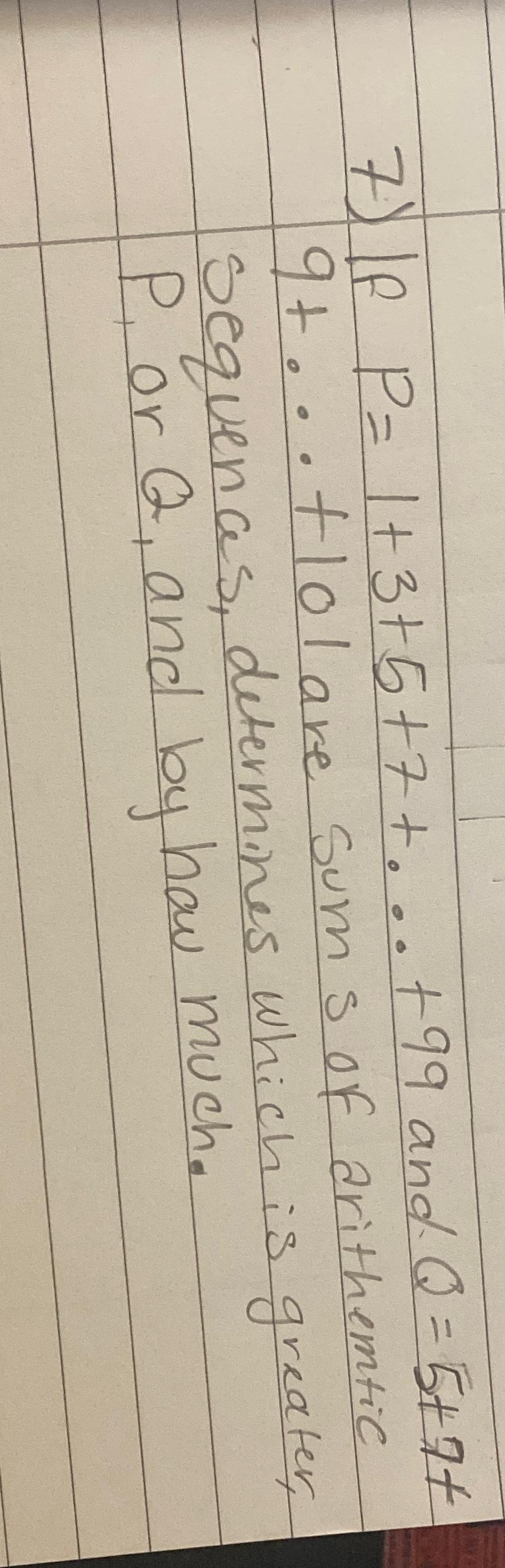 Solved If P=1+3+5+7+dots+99 ﻿and Q=5+7+ 9+dots+101 ﻿are sum | Chegg.com