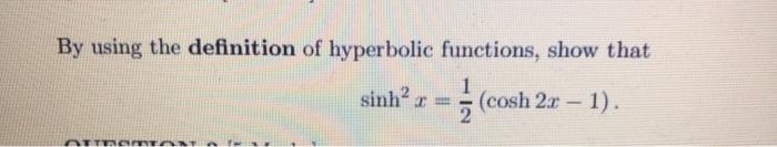Solved By using the definition of hyperbolic functions, show | Chegg.com