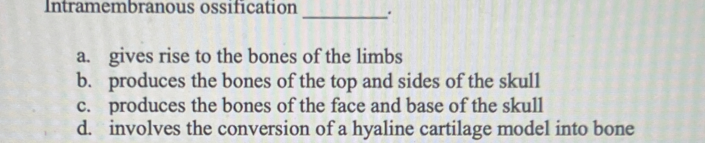 Solved Intramembranous ossification q,a. ﻿gives rise to the | Chegg.com