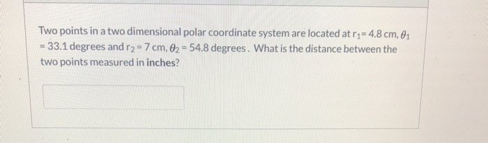 Solved Two points in a two dimensional polar coordinate | Chegg.com