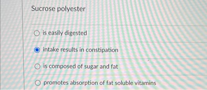 Solved Sucrose polyester O is easily digested O intake | Chegg.com
