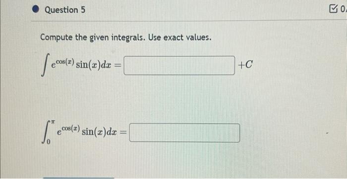 Solved Compute the given integrals. Use exact values. | Chegg.com