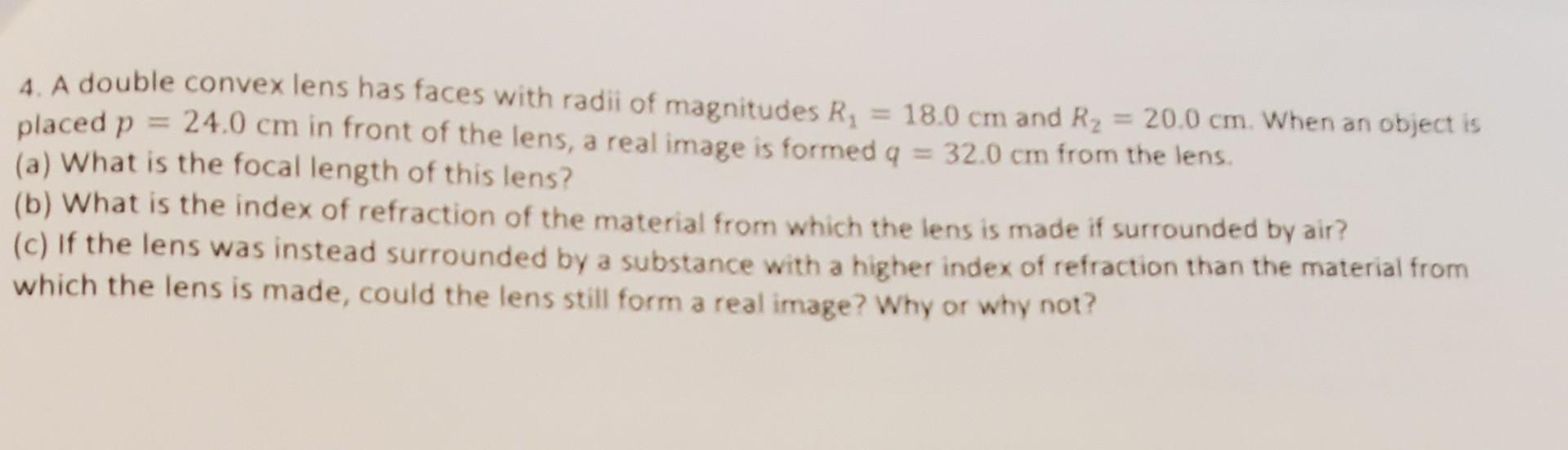 Solved 4. A double convex lens has faces with radii of | Chegg.com