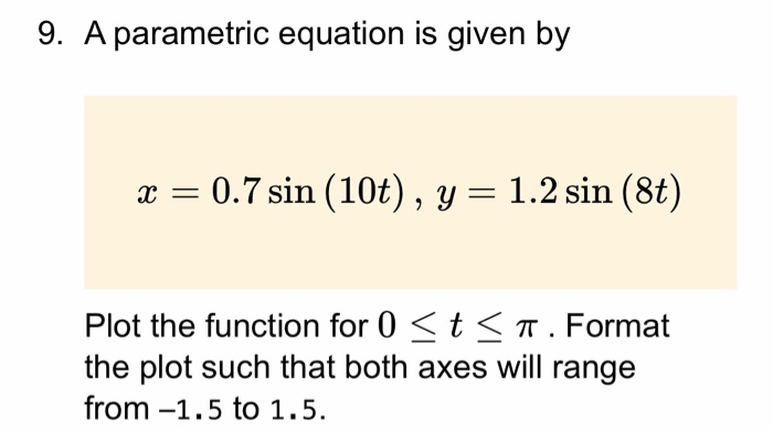 Solved 9. A parametric equation is given by x = 0.7 sin | Chegg.com