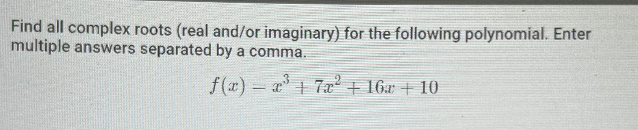 Solved Find all complex roots (real and/or imaginary) ﻿for | Chegg.com