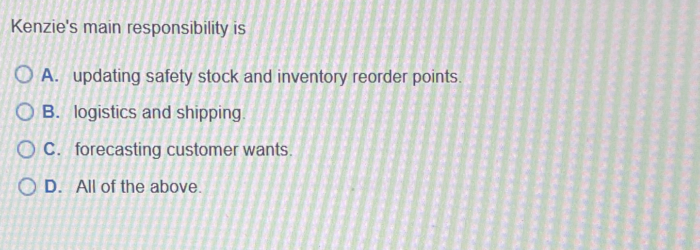 Solved Kenzie's main responsibility isA. ﻿updating safety | Chegg.com