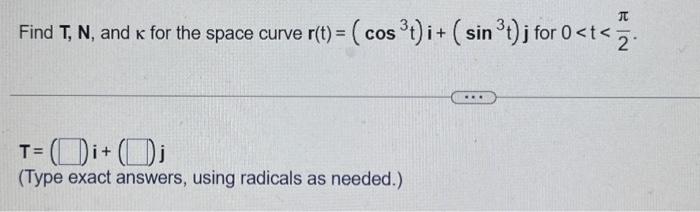 Solved Find T,N, and κ for the space curve | Chegg.com