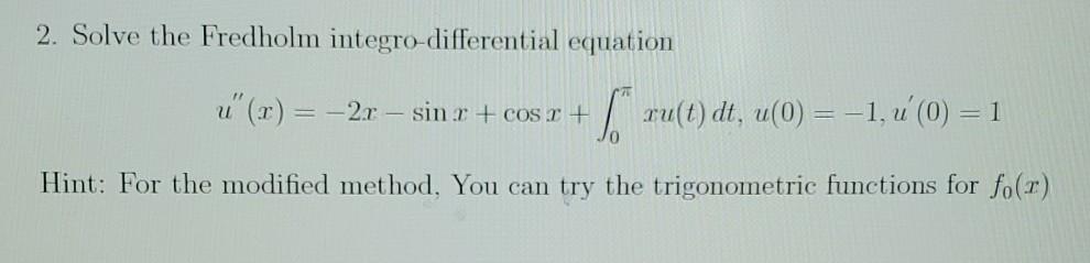 Solved 2. Solve the Fredholm integro-differential equation = | Chegg.com