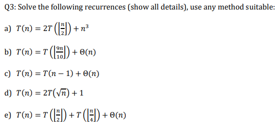 Solved Q3: Solve the following recurrences (show all | Chegg.com Solved Q3: Solve the following recurrences (show all | Chegg.com