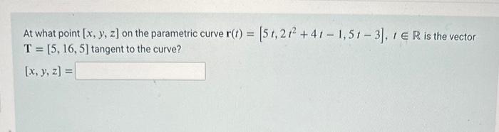 Solved At what point [x,y,z] on the parametric curve | Chegg.com