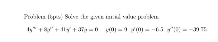 Solved Problem (5pts) Solve the given initial value problem | Chegg.com