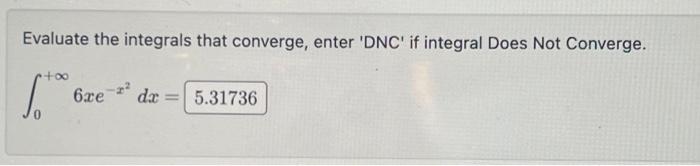 Solved Evaluate the integrals that converge, enter 'DNC' if | Chegg.com