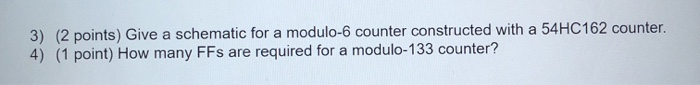 Solved 3) (2 points) Give a schematic for a modulo-6 counter | Chegg.com