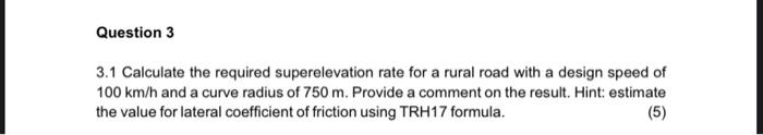 Solved Question 3 3.1 Calculate the required superelevation | Chegg.com