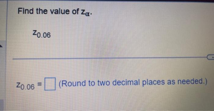 Solved Find the value of zα. z0.06 z0.06= (Round to two | Chegg.com